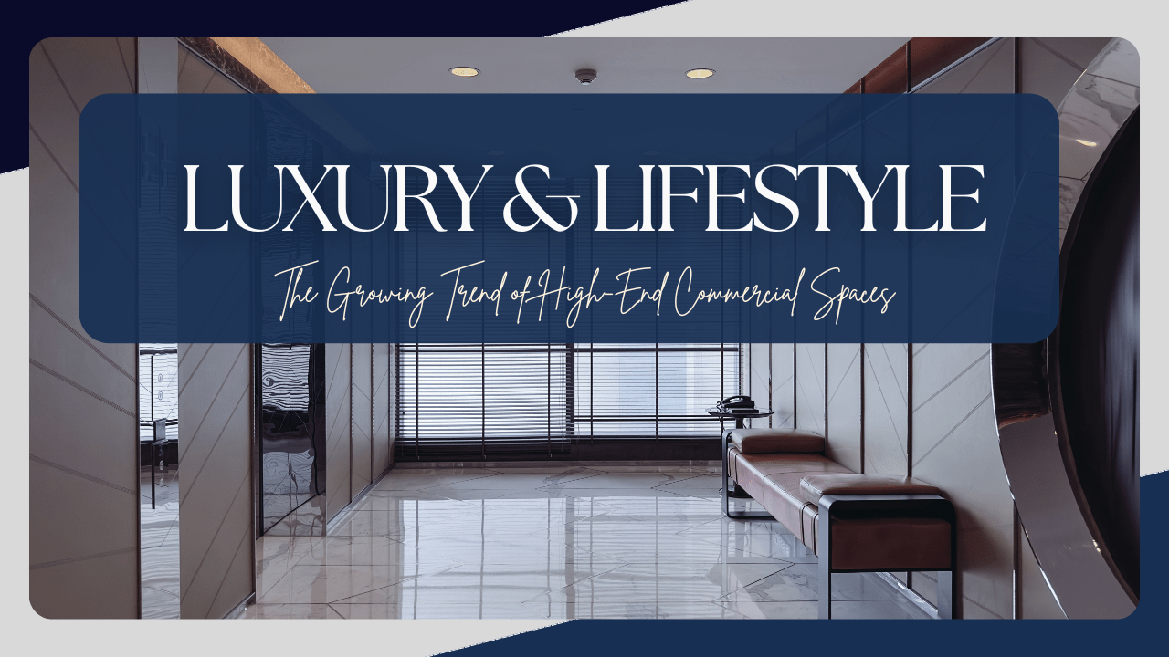 Luxury and Lifestyle: The Growing Trend of High-End Commercial Spaces