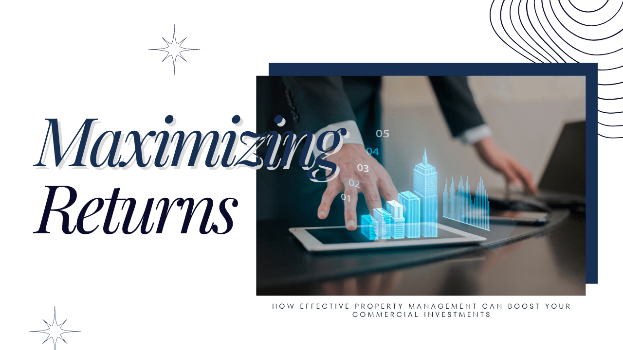 Maximizing Returns: How Effective Property Management Can Boost Your ...